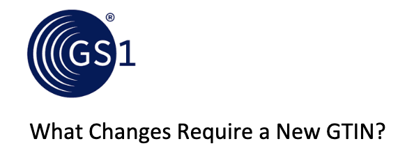 What Changes Require a New GTIN? - GTIN INFO Global Trade Item Number
